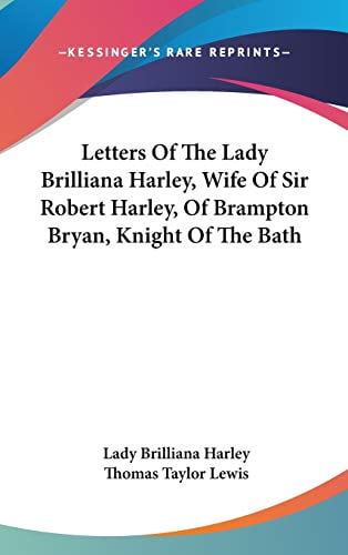 Letters of the Lady Brilliana Harley, Wife of Sir Robert Harley, of Brampton Bryan, Knight of ...