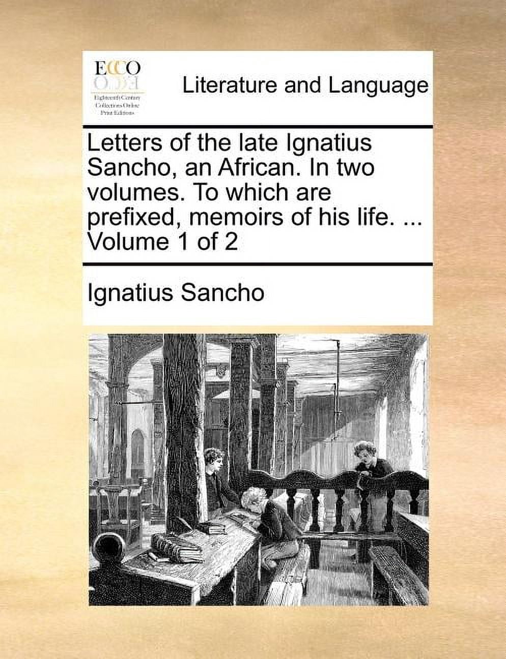 Letters of the Late Ignatius Sancho, An African. in Two Volumes. to ...