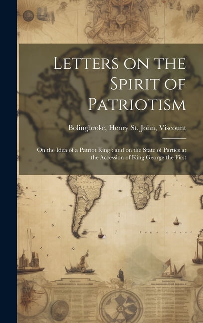 Letters on the Spirit of Patriotism: On the Idea of a Patriot King: and ...
