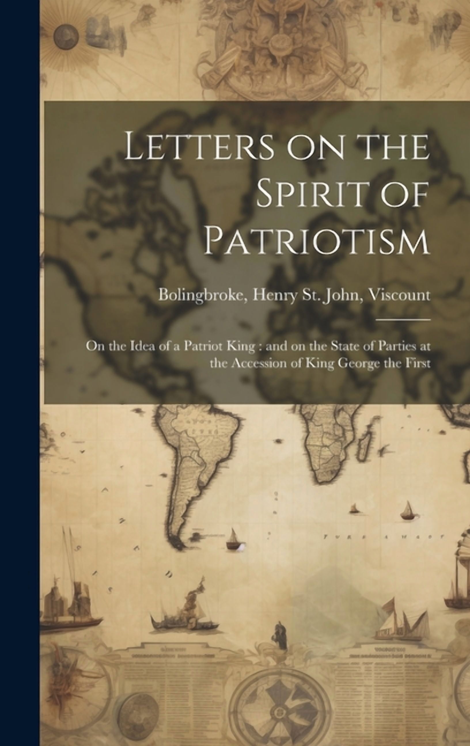 Letters on the Spirit of Patriotism: On the Idea of a Patriot King: and ...