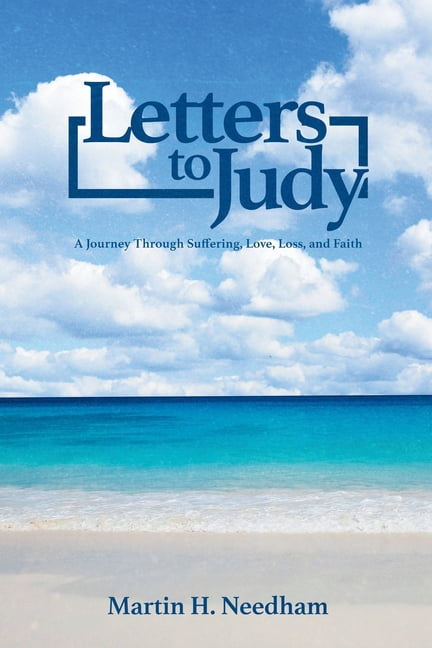 Letters to Judy: A Journey Through Suffering, Love, Loss, and Faith ...