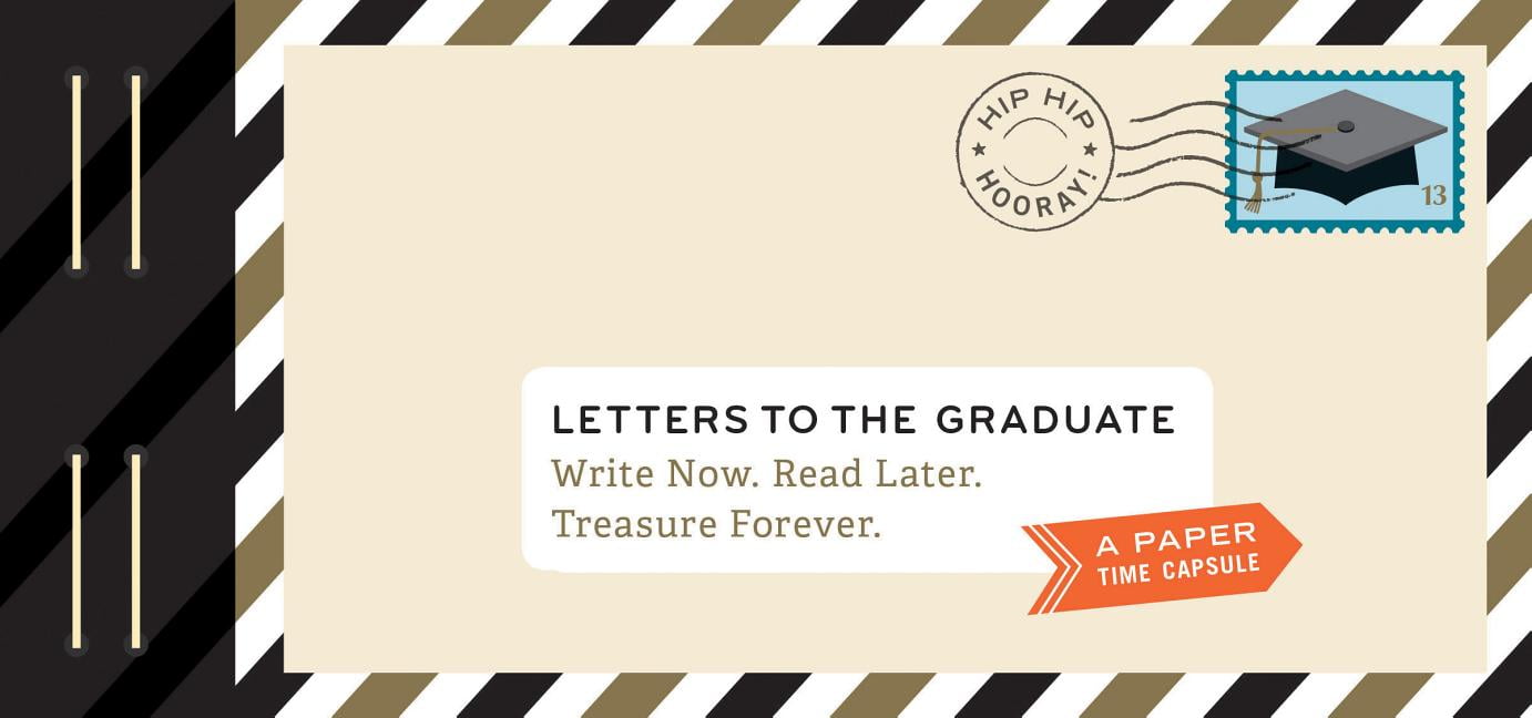 Letters to Letters to the Graduate: Write Now. Read Later. Treasure ...