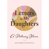 Letters to My Daughters: A Pathway Home, (Paperback) - Walmart.com