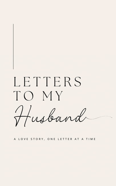 Letters to My Husband: A Love Story, One Letter At A Time (Hardback ...
