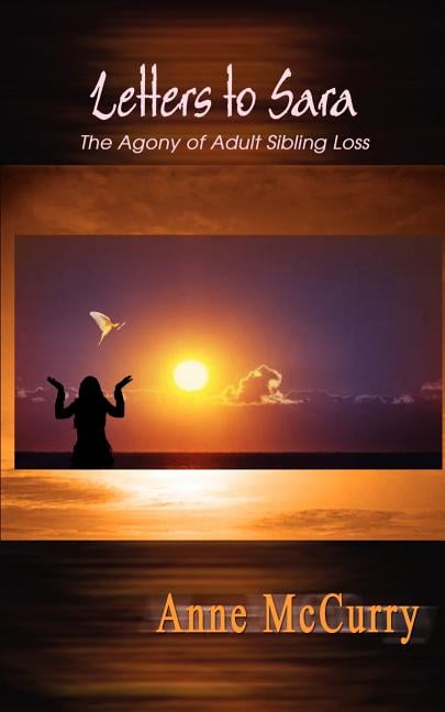 Letters to Sara: The Agony of Adult Sibling Loss Paperback Anne McCurry ...