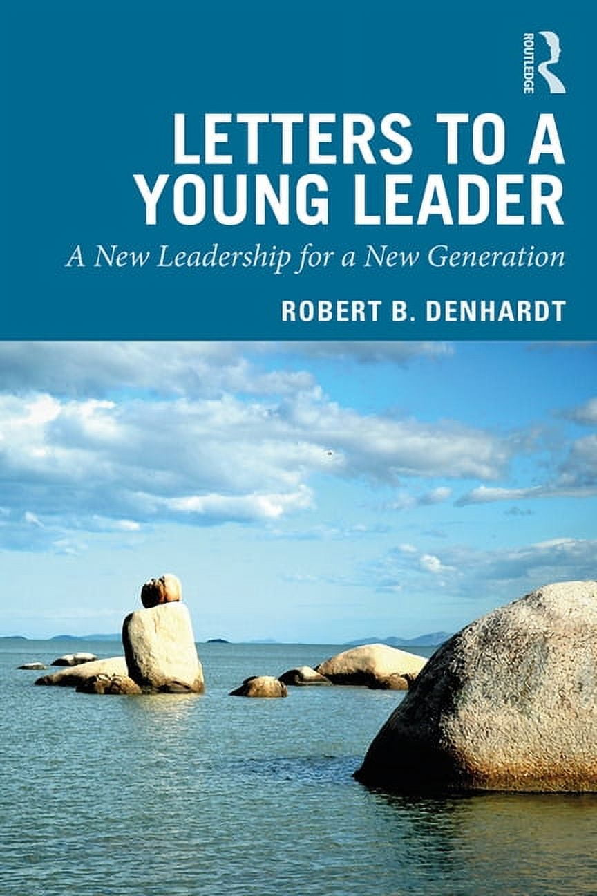 Letters to a Young Leader: A New Leadership for a New Generation ...