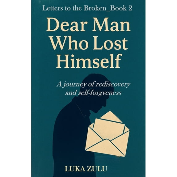 Letters to the Broken Dear Man Who Lost Himself, Book 2, (Paperback ...