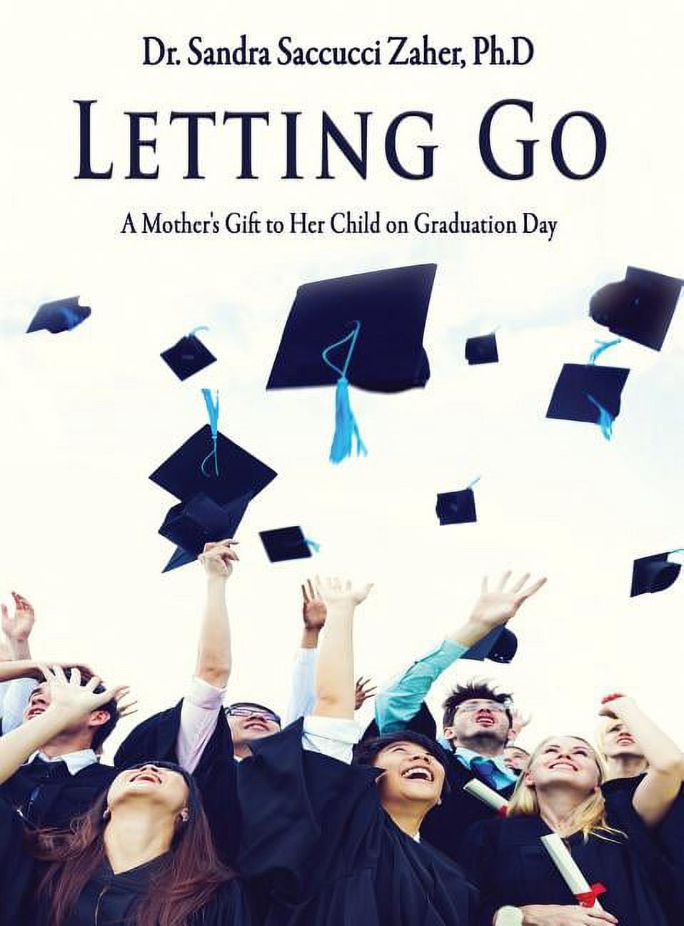 Letting Go- A Mother's Gift to Her Child on Graduation Day, (Hardcover ...