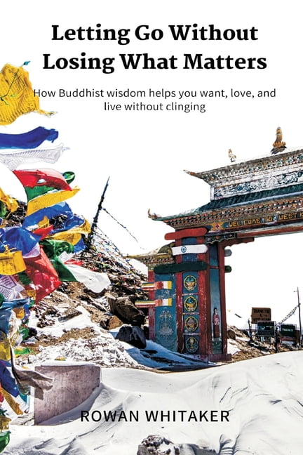 Letting Go Without Losing What Matters: How Buddhist wisdom helps you ...