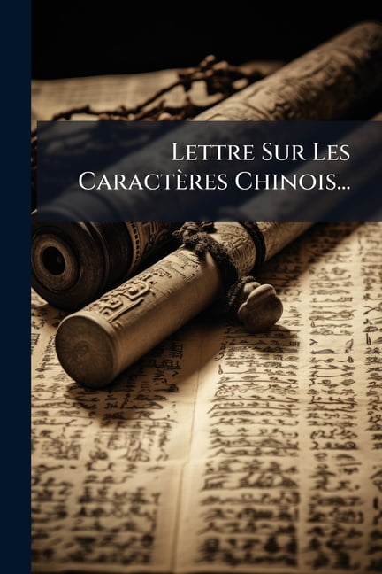 Lettre Sur Les CaractÃ¨res Chinois..., (Paperback) - Walmart.com