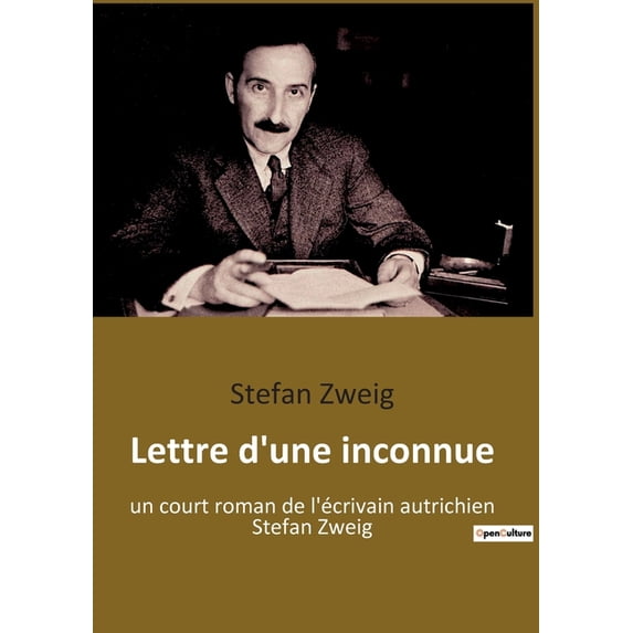 Lettre d'une inconnue: un court roman de l'Ã©crivain autrichien Stefan ...