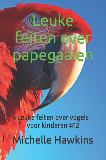 Leuke Feiten Over Vogels Voor Kinderen Leuke feiten over papegaaien ...