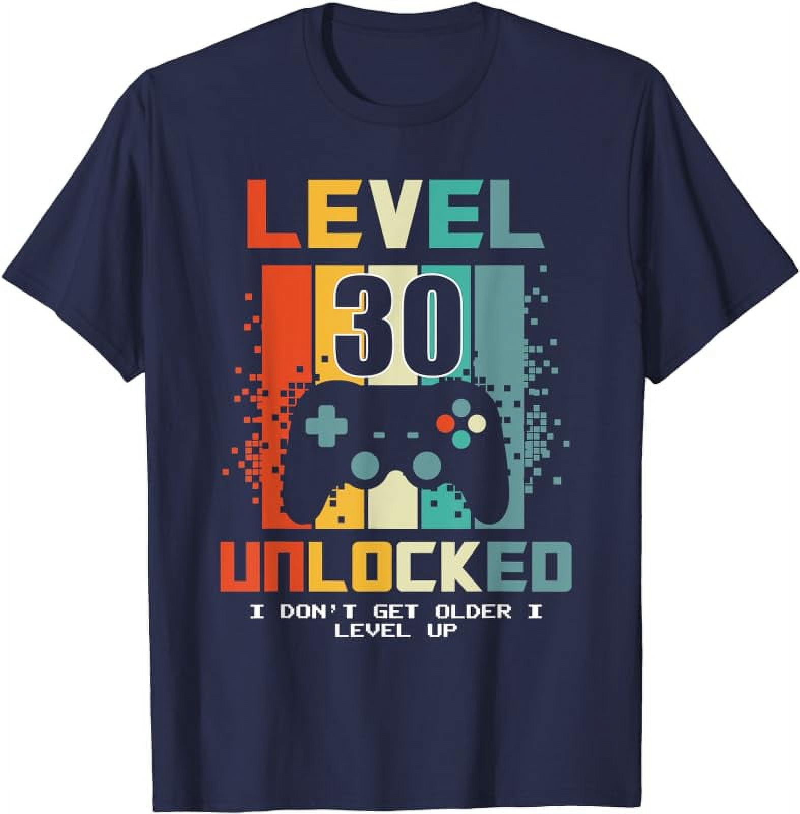 Level 30 Unlocked I Dont Get Older I Level Up Gamer Birthday T-Shirt ...