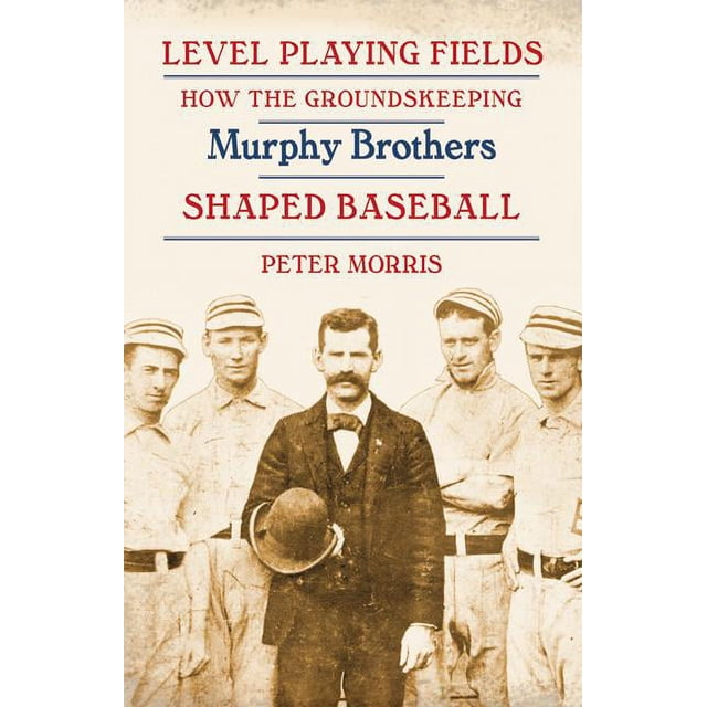 Level Playing Fields: How the Groundskeeping Murphy Brothers Shaped ...