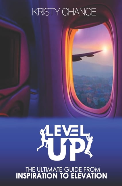 Level Up: The Ultimate Guide from Inspiration to Elevation (Paperback ...