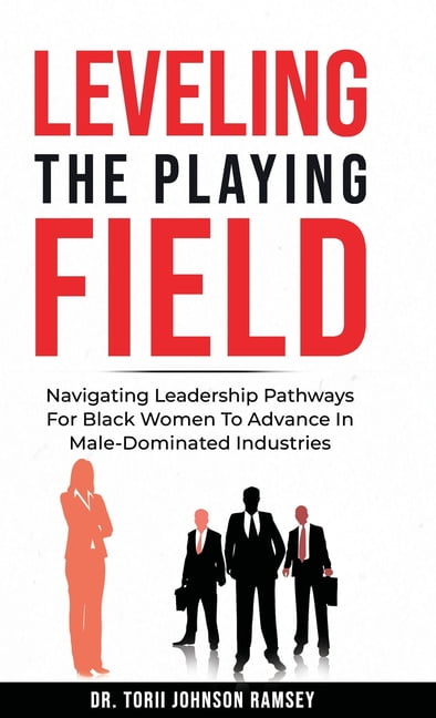 Leveling The Playing Field: Leveling The Playing Field: Navigating Leadership Pathways For Black ...