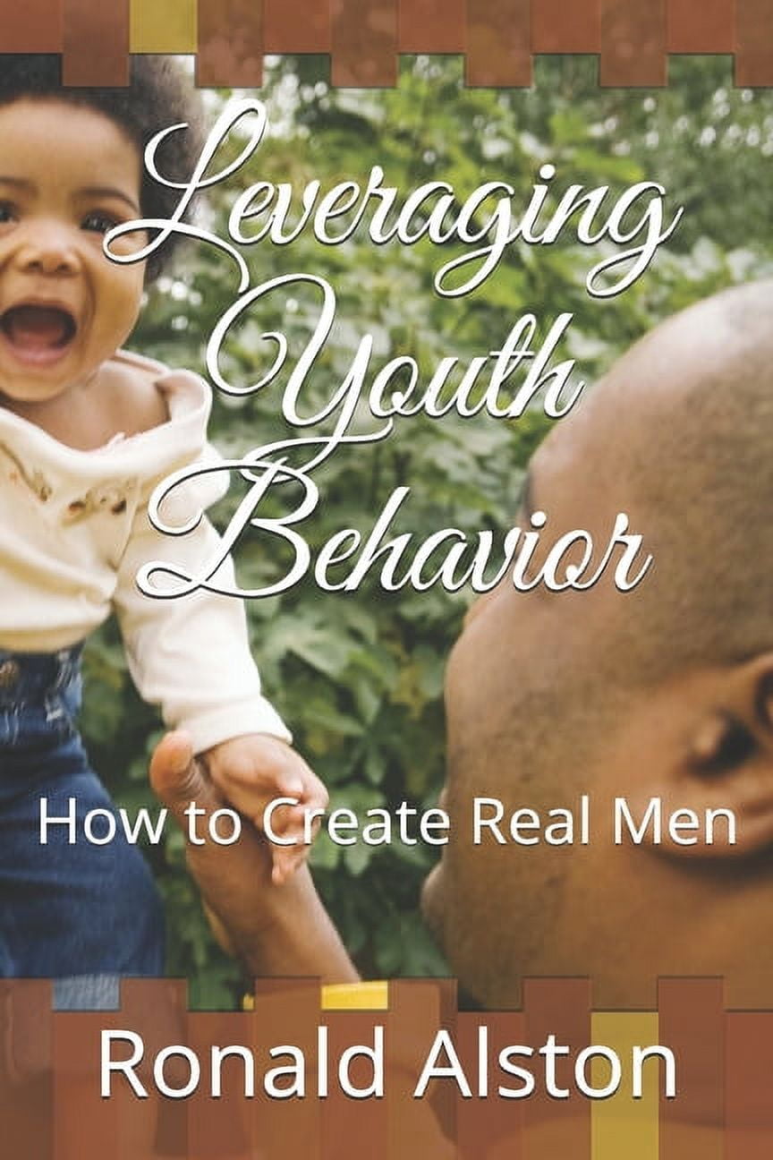 Leveraging Youth Behavior: How to Create Real Men (Paperback) - Walmart ...