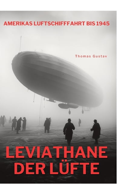 Leviathane der Lüfte: Amerikas Luftschifffahrt bis 1945 (Hardcover ...