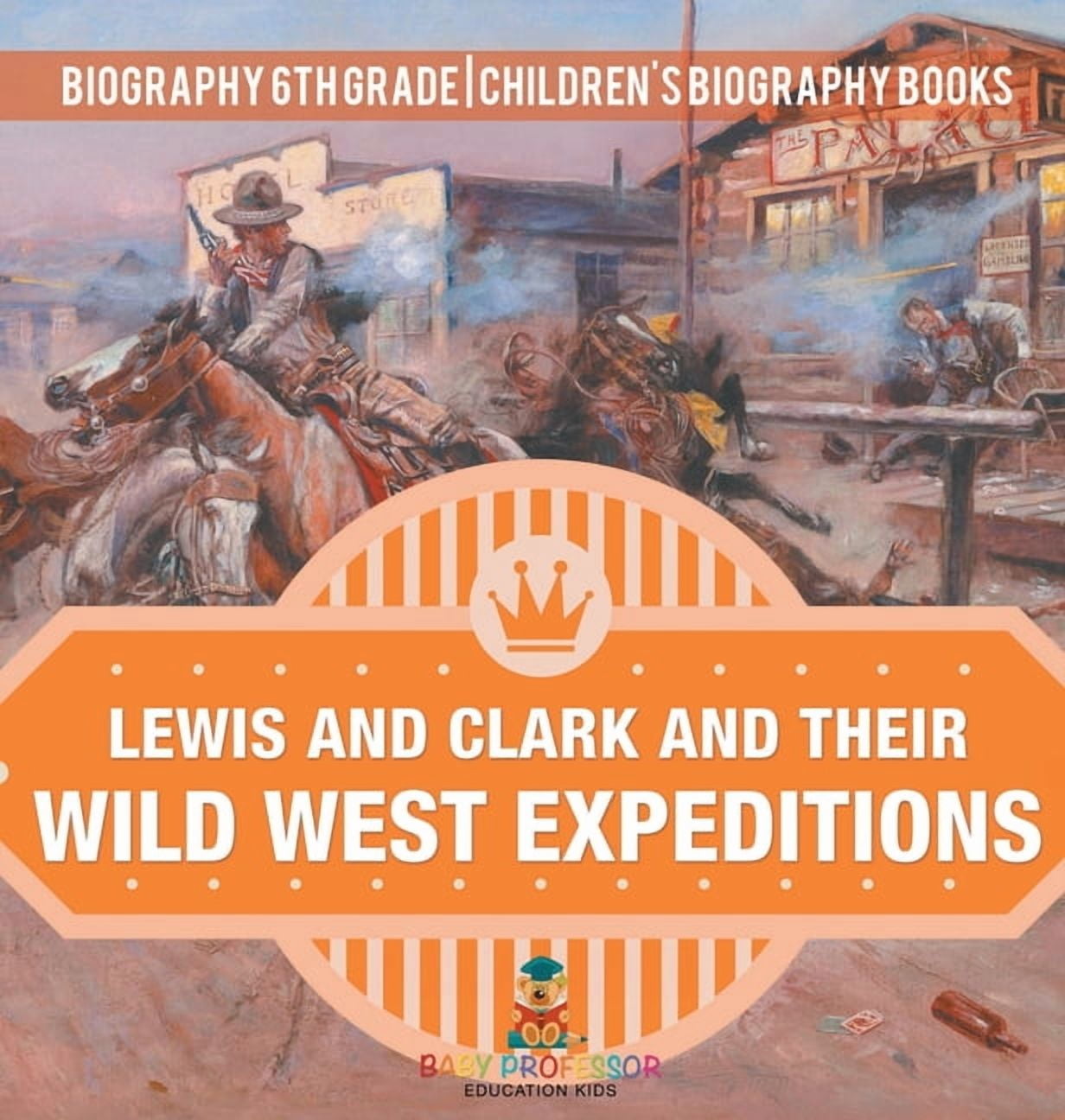 Lewis and Clark and Their Wild West Expeditions - Biography 6th Grade ...
