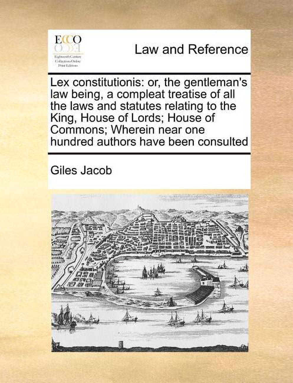 Lex Constitutionis: Or, the Gentleman's Law Being, a Compleat Treatise ...
