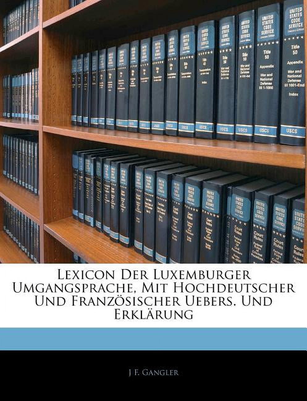 Lexicon der Luxemburger Umgangsprache, Mit hochdeutscher und ...