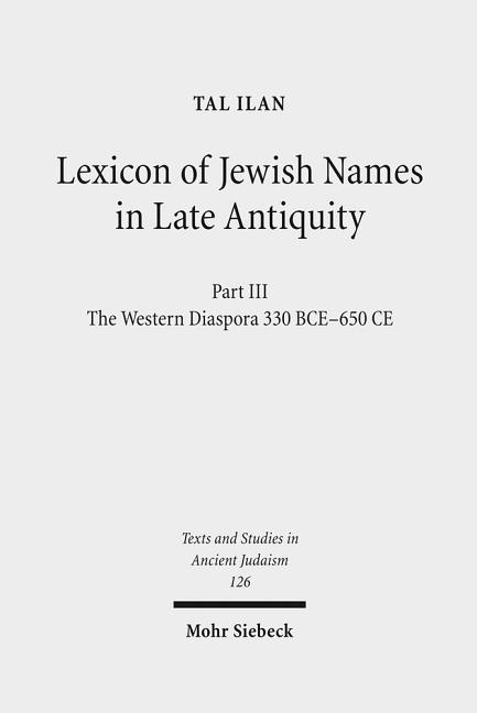 Lexicon of Jewish Names in Late Antiquity: Part III: The Western ...