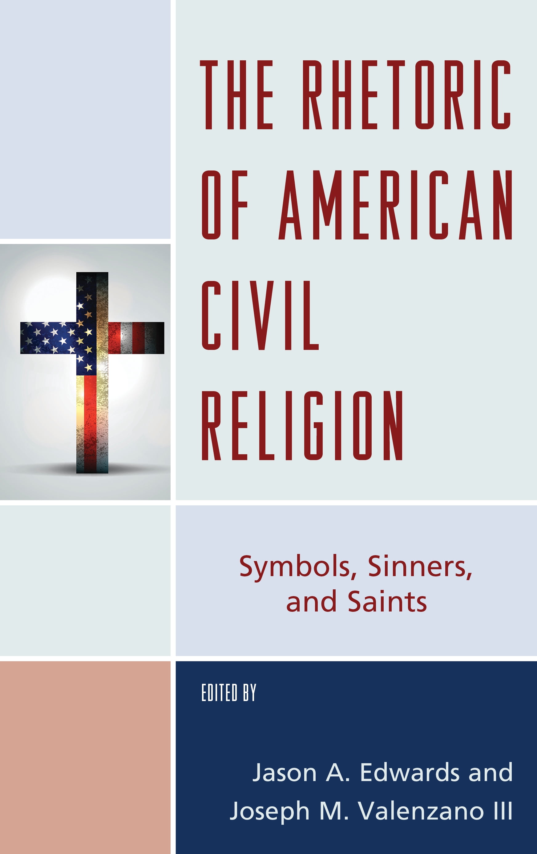 Lexington Studies in Political Communication: The Rhetoric of American ...