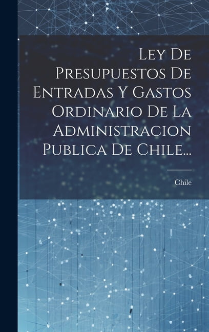 Ley De Presupuestos De Entradas Y Gastos Ordinario De La Administracion Publica De Chile ...