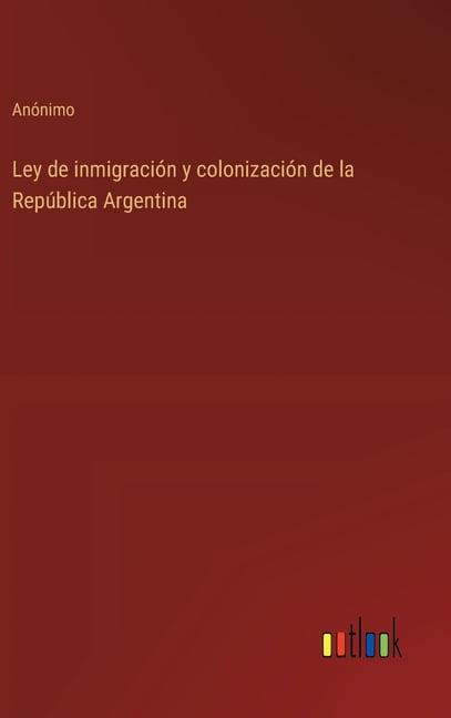 Ley de inmigración y colonización de la República Argentina, (Hardcover) - Walmart.com
