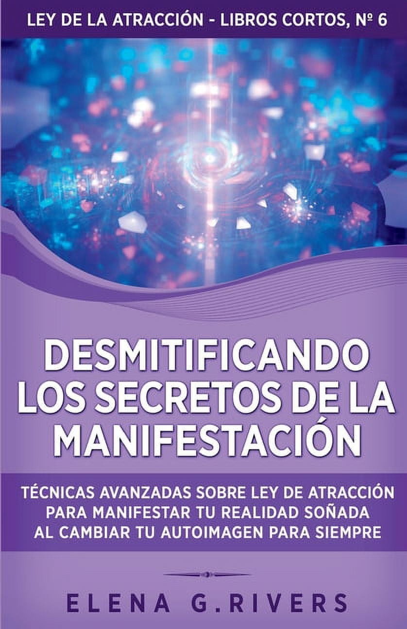 Ley de la Atracción - Libros Cortos Desmitificando los secretos de la manifestación: Técnicas ...