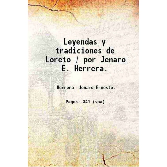 Leyendas y tradiciones de Loreto / por Jenaro E. Herrera. 1918 ... Leyendas y tradiciones de Loreto / por Jenaro E. Herrera. 1918 ...