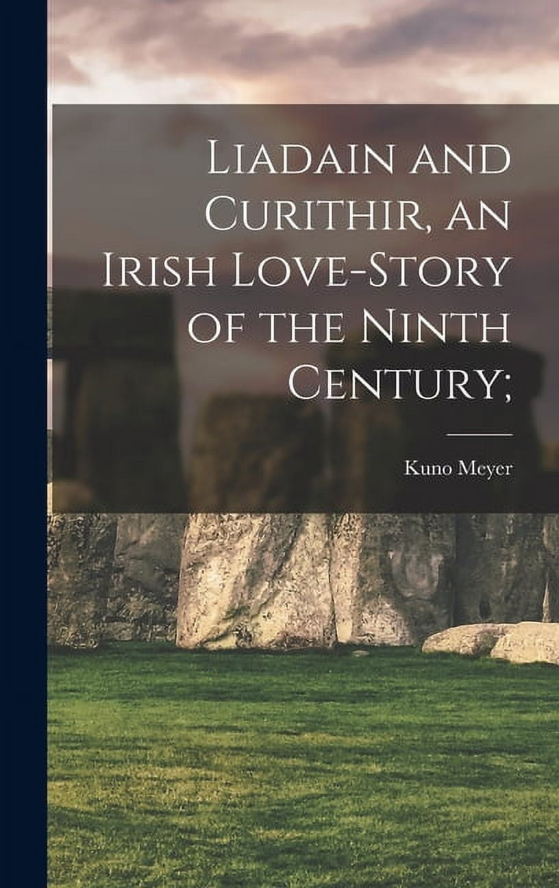 Liadain and Curithir, an Irish Love-story of the Ninth Century ...