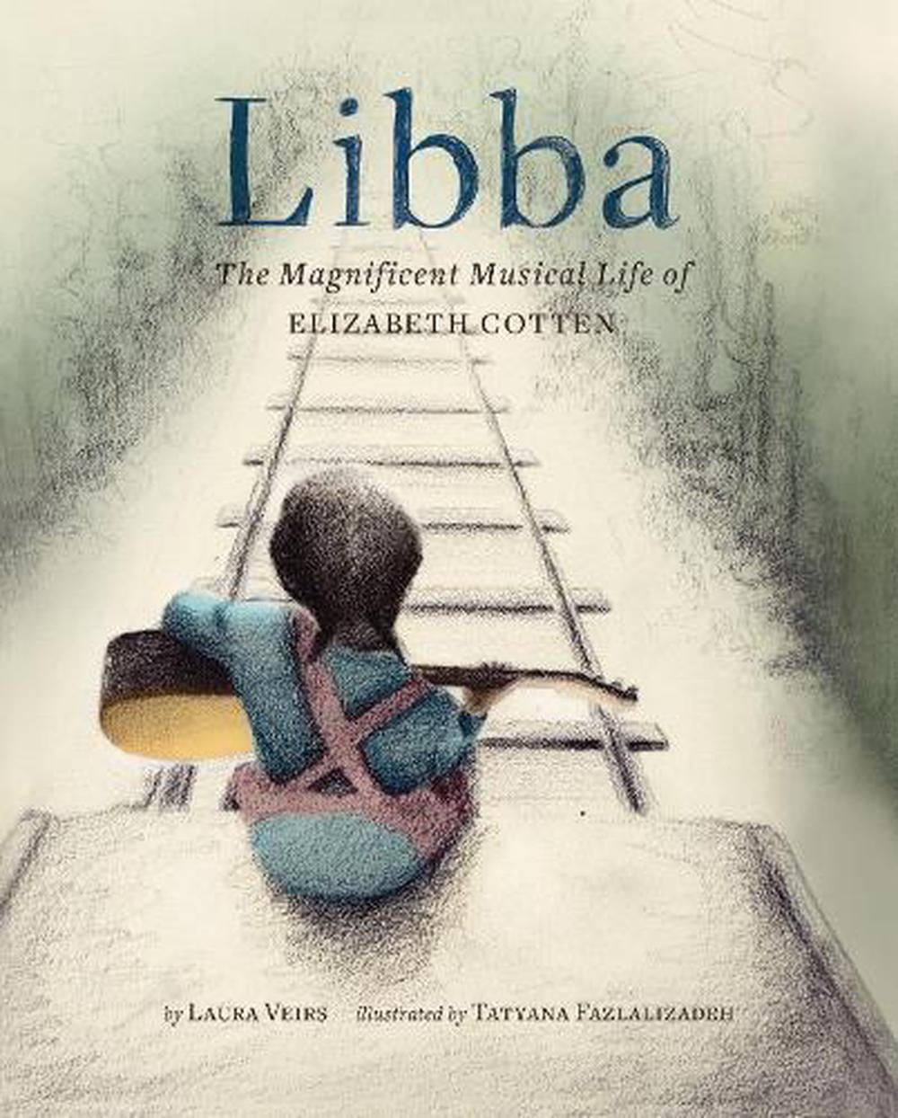 Libba: The Magnificent Musical Life of Elizabeth Cotten (Early ...