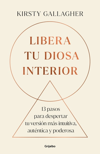 Libera Tu Diosa Interior: 13 Pasos Para Despertar Tu VersiÃ³n MÃ¡s Intuitiva, AutÃ©ntica Y ...