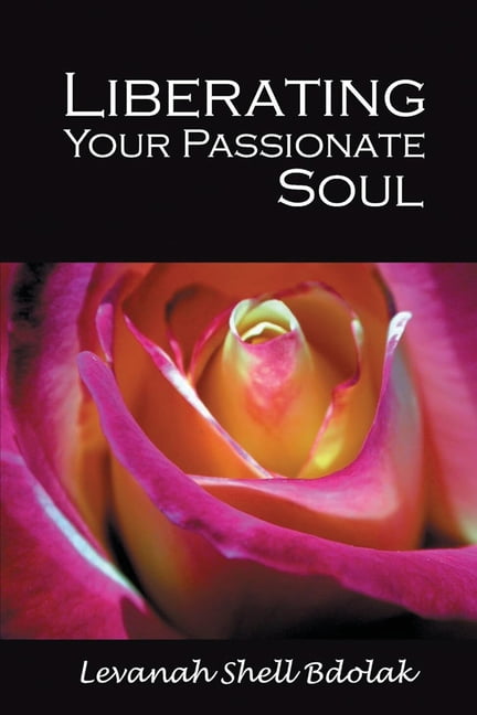 Liberating Your Passionate Soul, (Paperback) - Walmart.com
