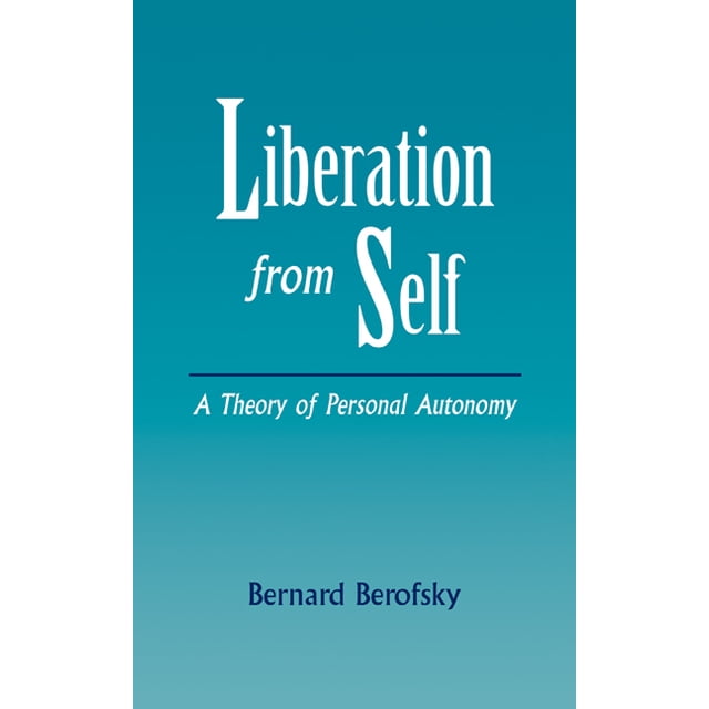 Liberation from Self: A Theory of Personal Autonomy, (Hardcover ...