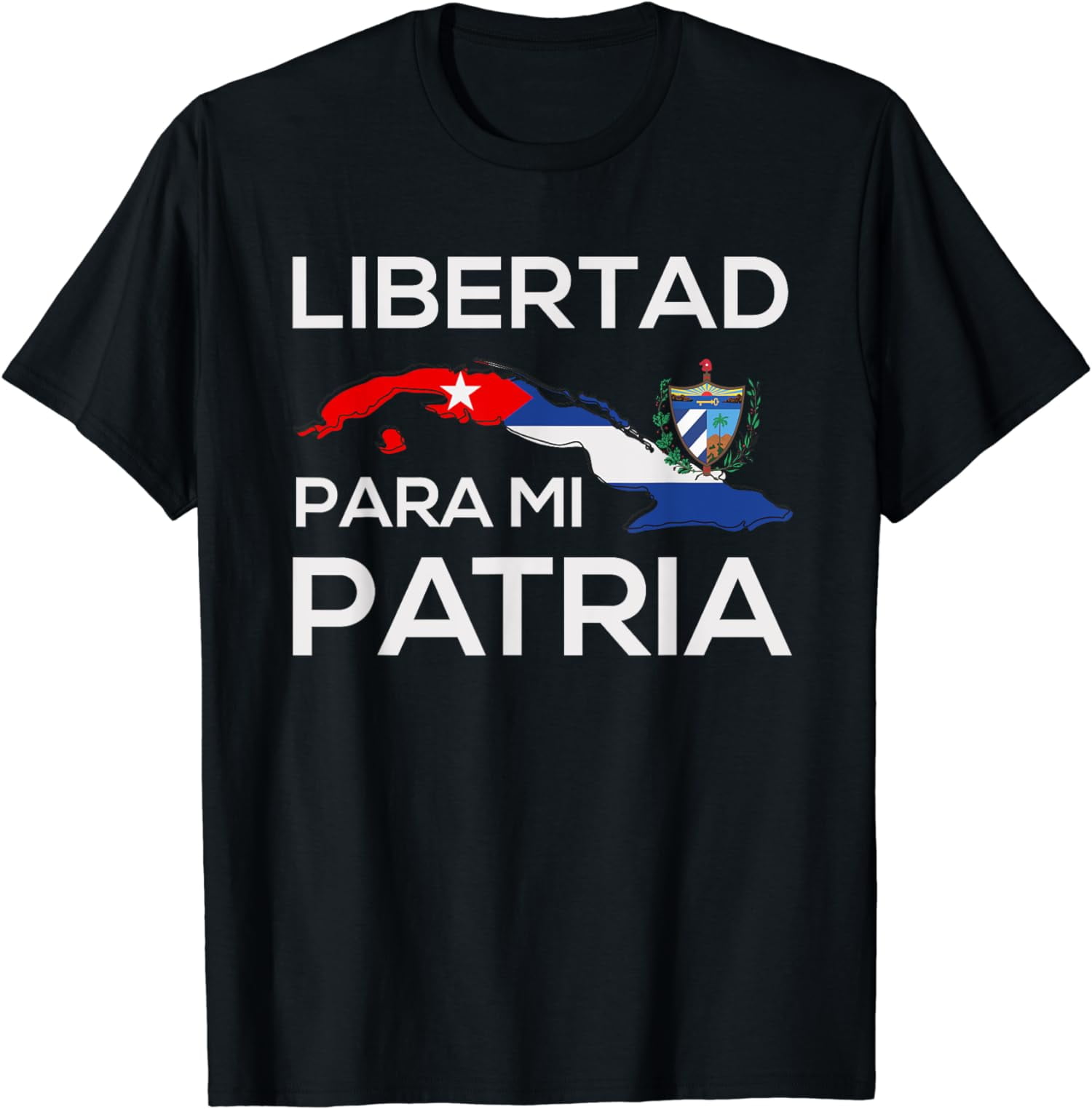 Libertad Para Mi Patria Cuban Map, Flag & National Emblem T-Shirt ...