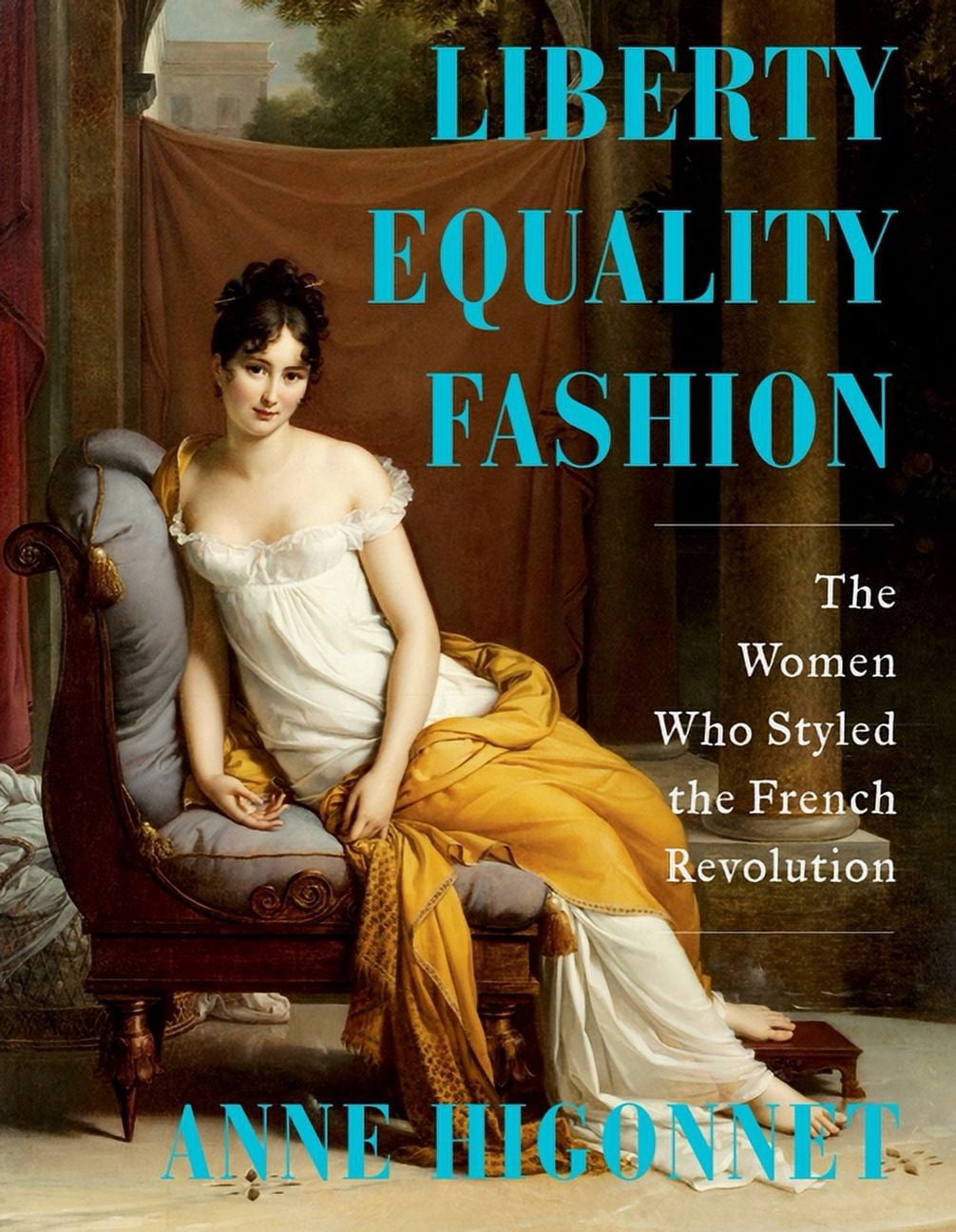 Liberty Equality Fashion: The Women Who Styled the French Revolution ...