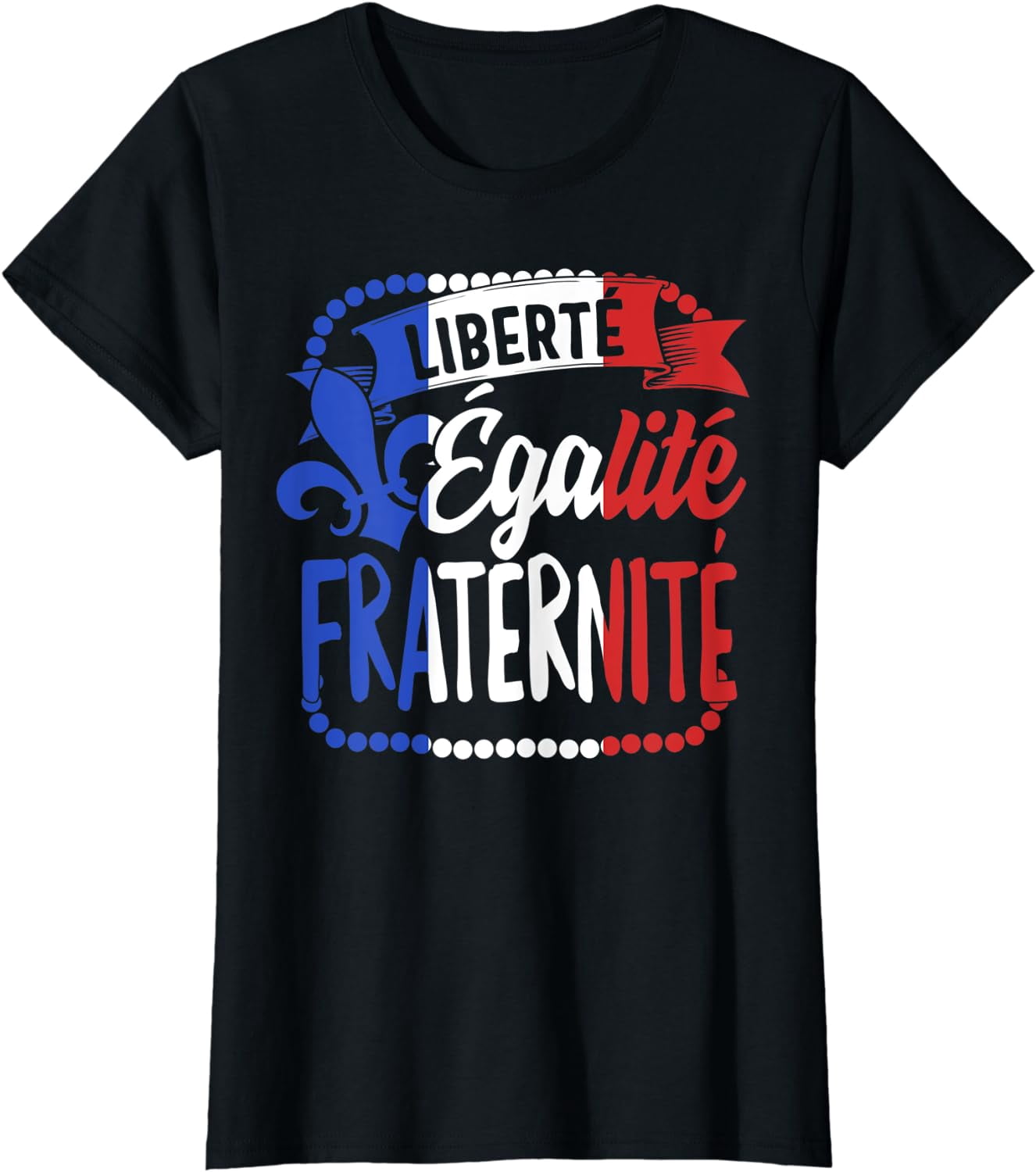 Liberty Equality Fraternity French Bastille Day Fleur De Lis T-Shirt ...