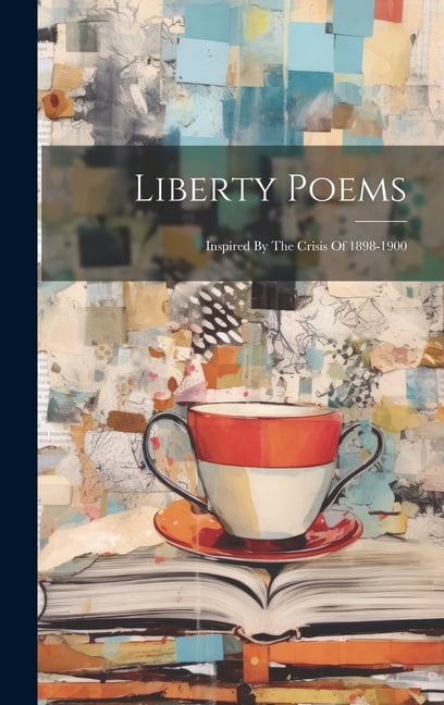 Liberty Poems: Inspired By The Crisis Of 1898-1900 (Hardcover ...