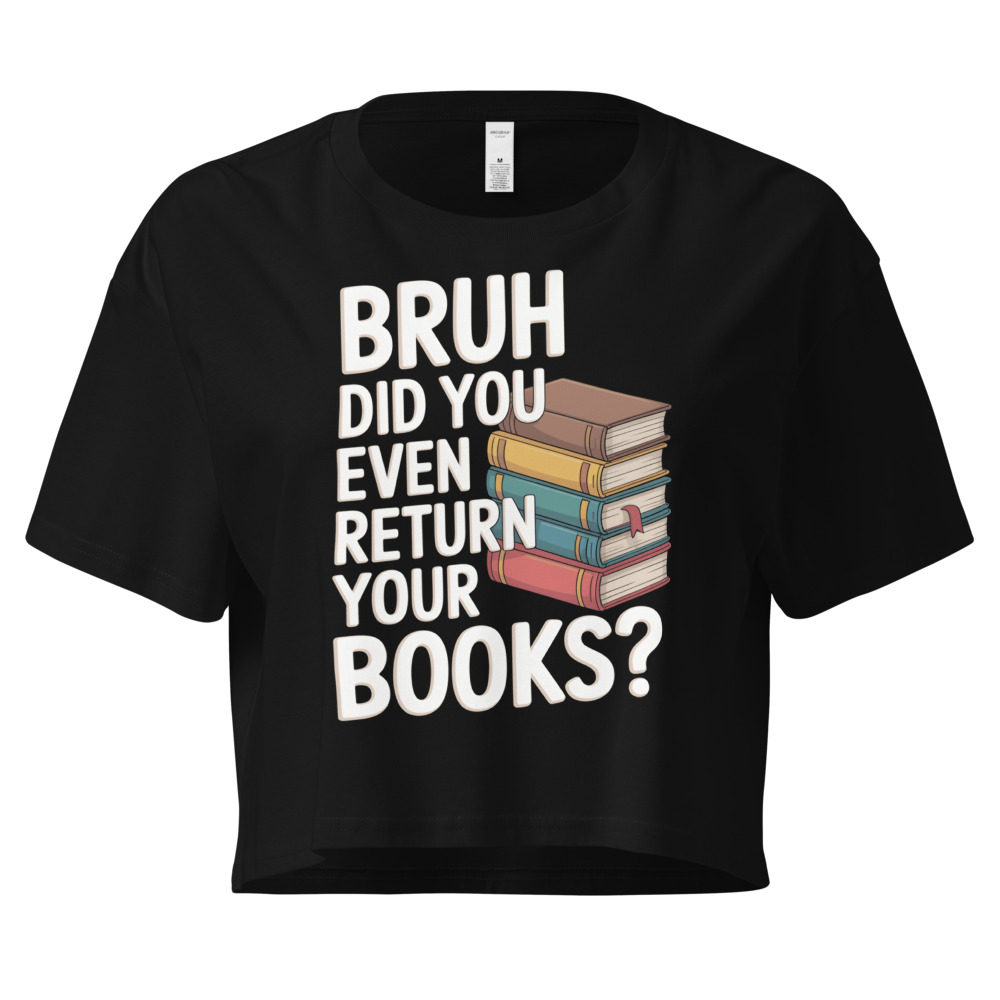 Librarian Library Women’s Crop Top, Bruh Did You Even Return Your Books ...