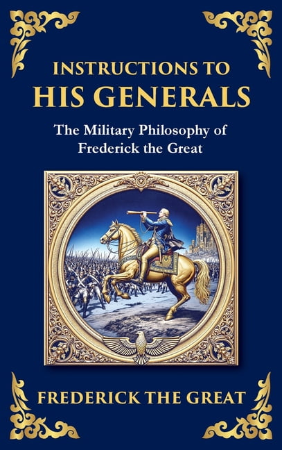 Library of Alexandria Instructions to His Generals: Frederick the Great ...
