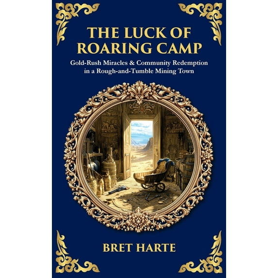 Library of Alexandria The Luck of Roaring Camp: Gold-Rush Miracles ...