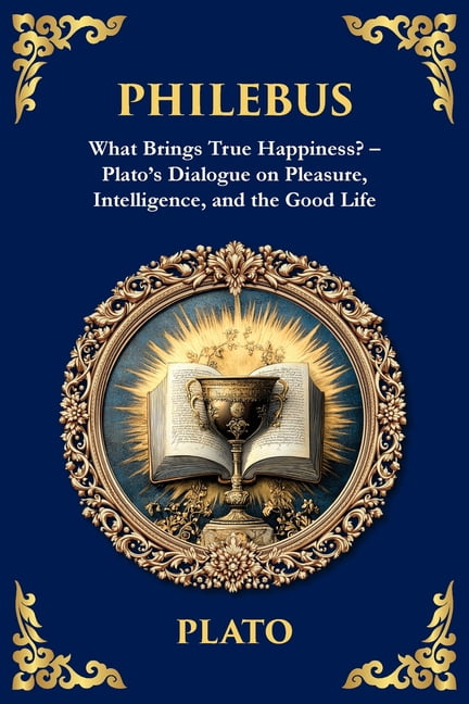 Library of Alexandria Philebus: What Brings True Happiness? - Plato's ...
