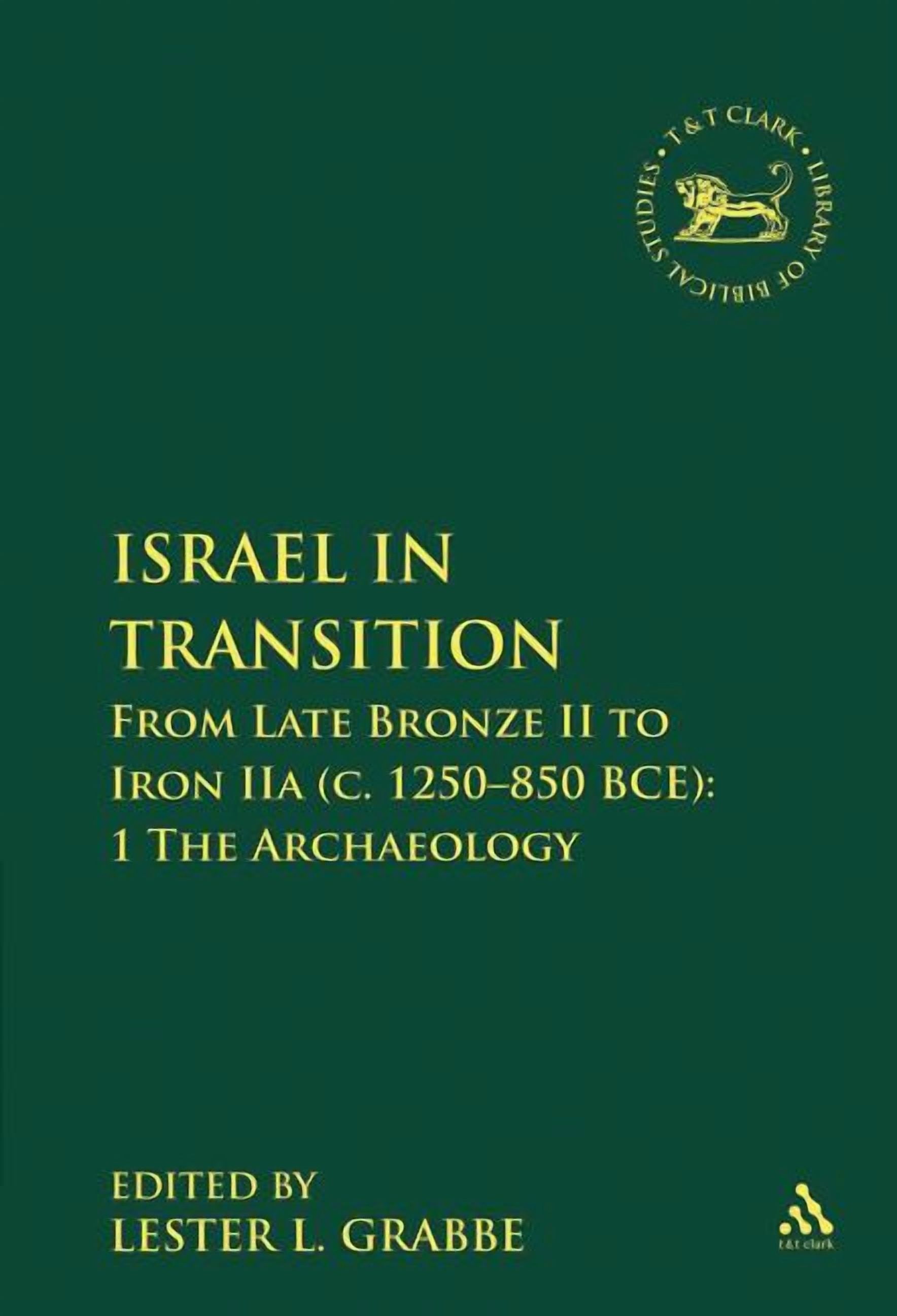 Israel in Transition: From Late Bronze II to Iron Iia (C. 1250-850 Bce ...