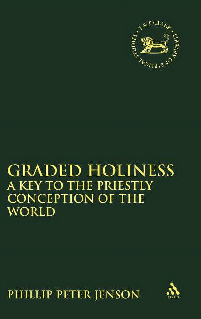 Library of Hebrew Bible/Old Testament Studies: Graded Holiness: A Key ...