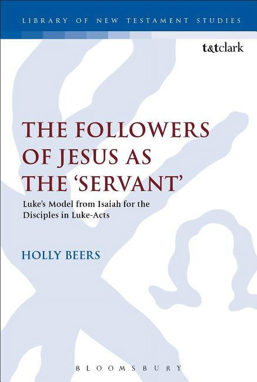 Library of New Testament Studies The Followers of Jesus as the 'Servant ...