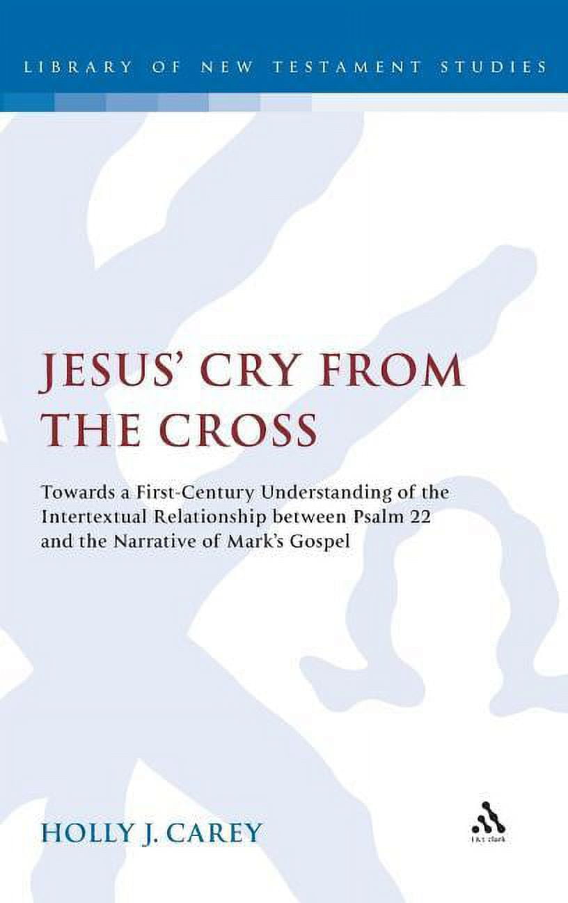 Library of New Testament Studies Jesus' Cry from the Cross: Towards a ...