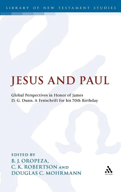 Library of New Testament Studies Jesus and Paul: Global Perspectives in ...