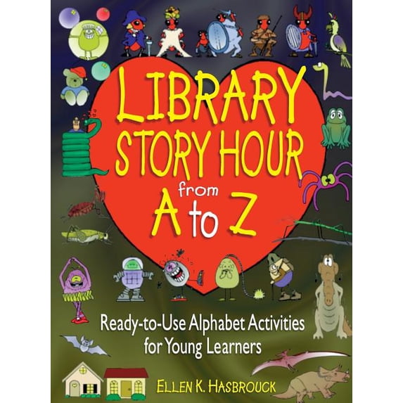 Library Story Hour from A to Z: Ready-To-Use Alphabet Activities for ...